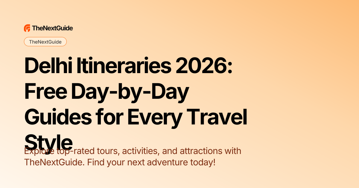 Delhi Itineraries 2026: Free Day-by-Day Guides for Every Travel Style ...